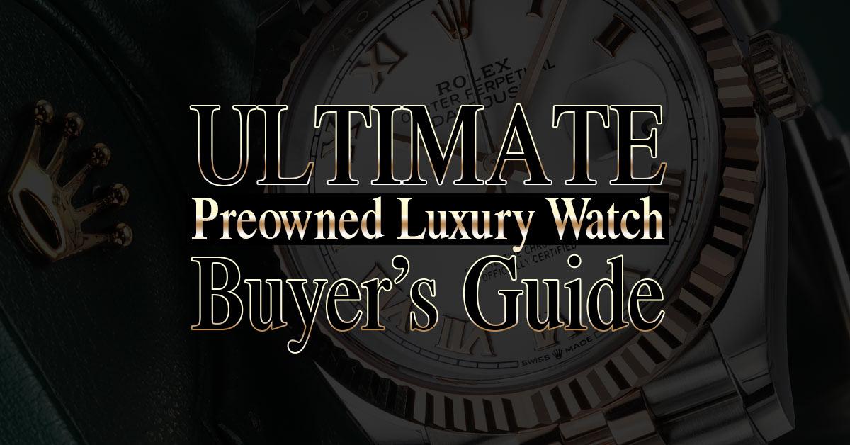 2021 Ultimate Pre-Owned Luxury Watch Buyer’s Guide | PrestigeTime.com™