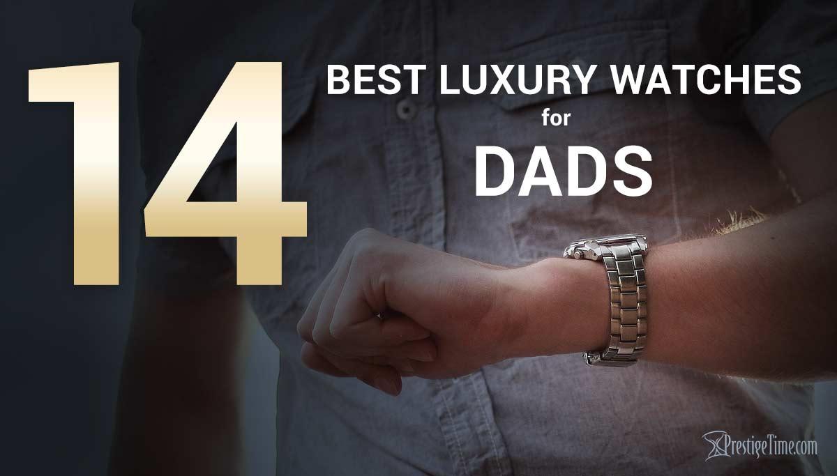 Gifts for Fathers: 14 Best Men's Luxury Watches for Dad